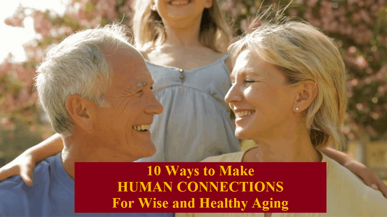 10 Ways to Make Human Connections for Wise and Healthy Aging WELL ON HEALTH